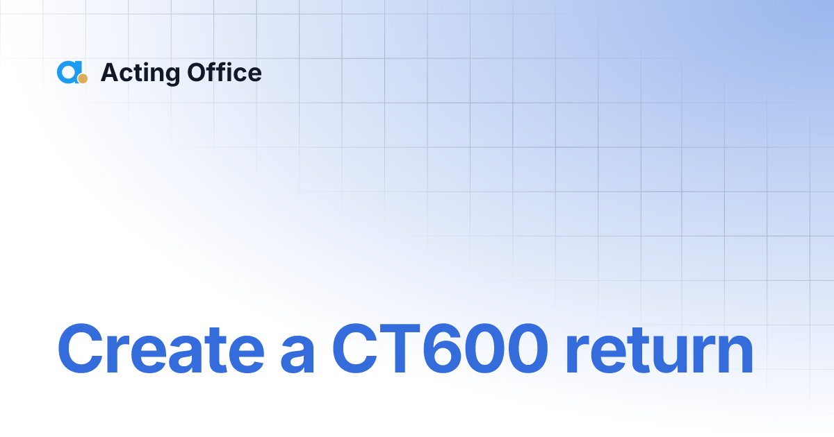 Create a CT600 return | Acting Office