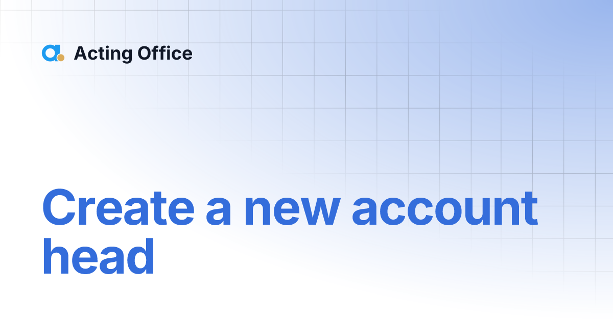 Create a new account head | Acting Office